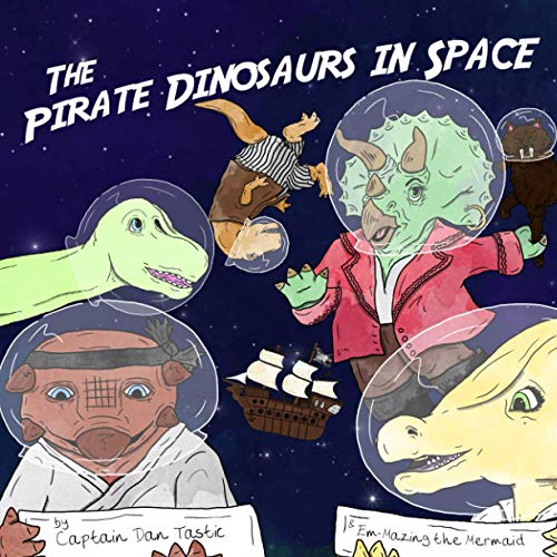 Pirate Dinosaurs In Space by Mr Daniel Tastic Glastonbury | Goodreads