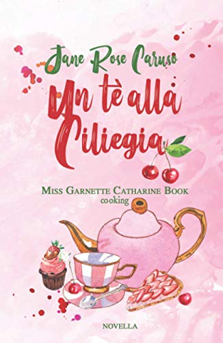 Un tè alla ciliegia: Miss Garnette Catharine Book cooking Vol 3.5 (Miss ...