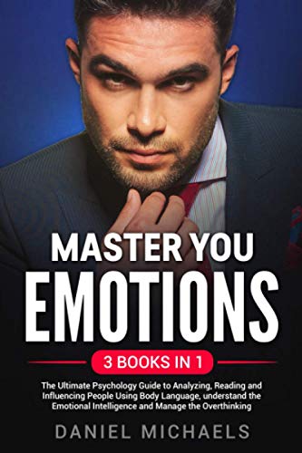 Master Your Emotions: A Practical Guide to Control Your Mind, Overcome Negativity and Better ...