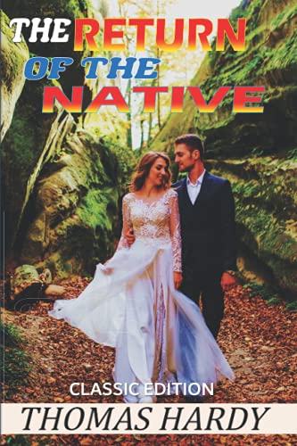 THE RETURN OF THE NATIVE: ANNOTATED & CLASSIC EDITION BY Thomas Hardy ...