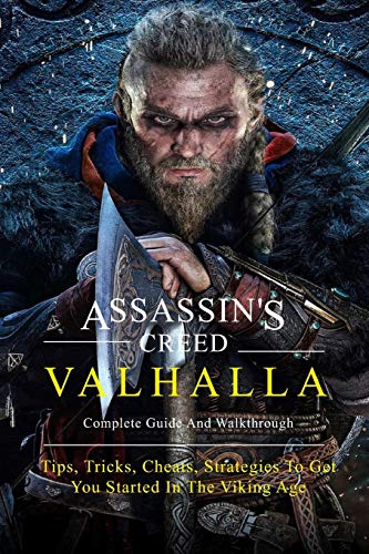 Assassin's Creed Valhalla Complete Guide And Walkthrough: Tips, Tricks, Cheats, Strategies To ...