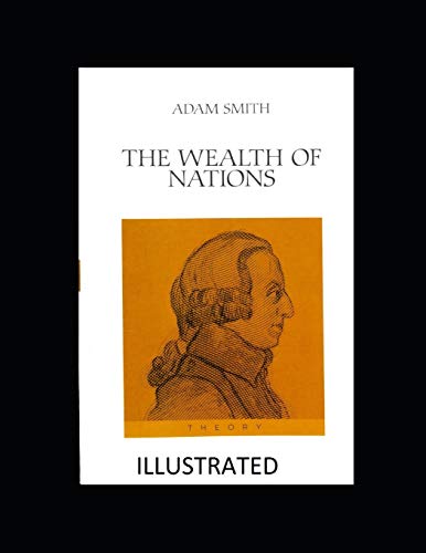 The Wealth of Nations Illustrated by Adam Smith | Goodreads