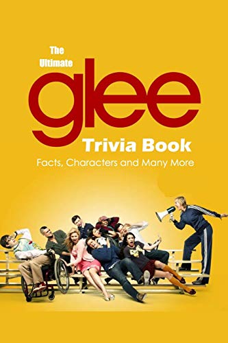 The Ultimate Glee Trivia Book: Facts, Characters and Many More: Glee ...