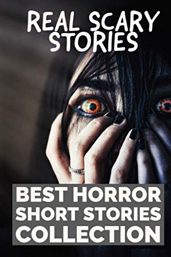 REAL SCARY STORIES: Best Horror Short Stories Collection: Creepy ...