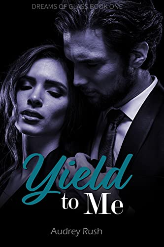 Yield to Me (Dreams of Glass) by Audrey Rush | Goodreads