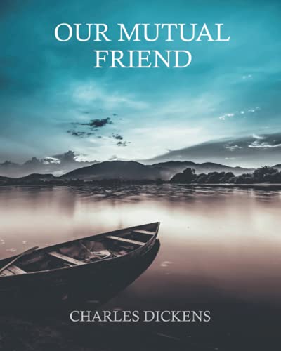 Our Mutual Friend: With original illustrations by Charles Dickens ...
