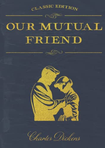 Our Mutual Friend: With original illustrations by Charles Dickens ...
