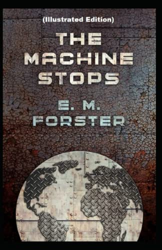 The Machine Stops (Illustrated Edition) by E.M. Forster | Goodreads