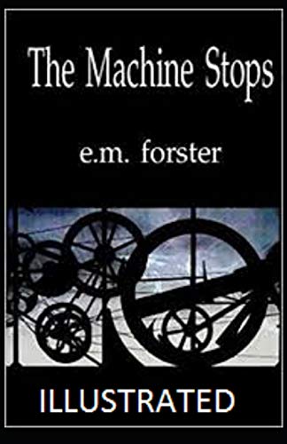 The Machine Stops Illustrated by E.M. Forster | Goodreads