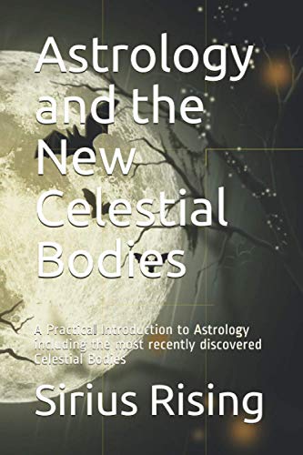 Astrology and the New Celestial Bodies: A Practical Introduction to ...