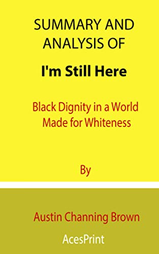 Summary and Analysis of I'm Still Here: Black Dignity in a World Made ...