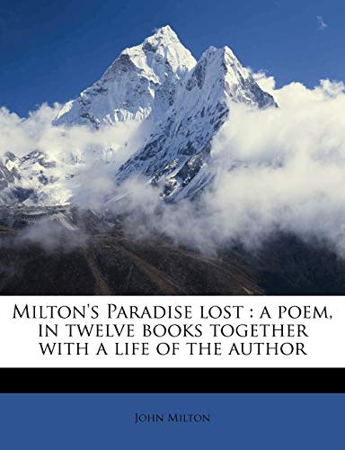 Milton's Paradise lost: a poem, in twelve books together with a life of ...