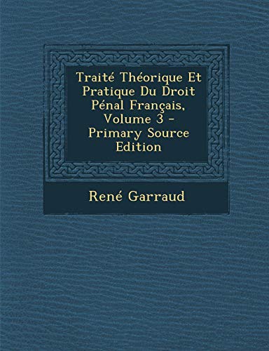 Traité Théorique Et Pratique Du Droit Pénal Français, Volume 3 ...