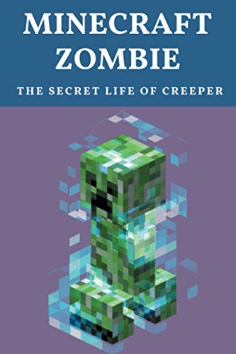 Minecraft Zombie: The Secret Life Of Creeper: Minecraft Chapter Book ...
