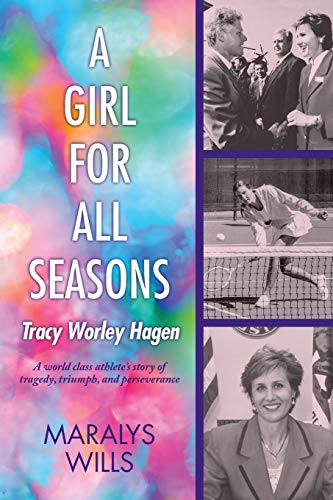 A Girl for All Seasons: Tracy Worley Hagen: A world class athlete's ...