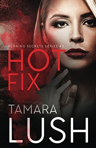 Hot Fix (Burning Secrets) by Tamara Lush | Goodreads