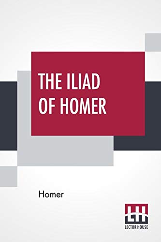 The Iliad Of Homer: Rendered Into English Prose For The Use Of Those ...