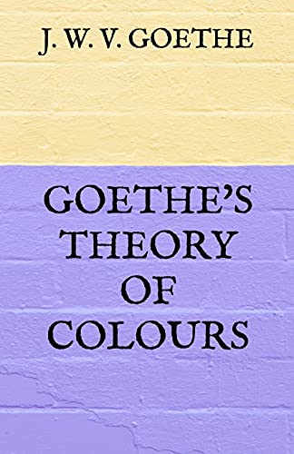 Goethe's Theory of Colours by Johann Wolfgang von Goethe | Goodreads