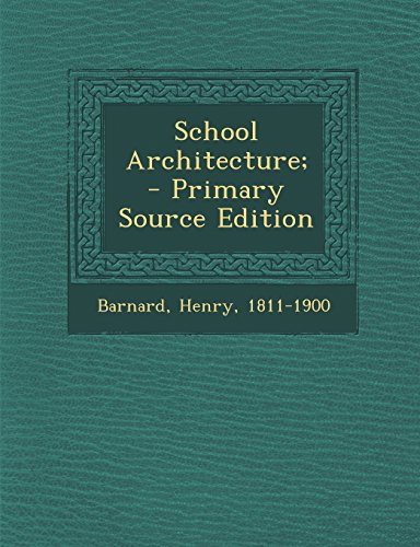 School Architecture; by Barnard Henry 1811-1900 | Goodreads