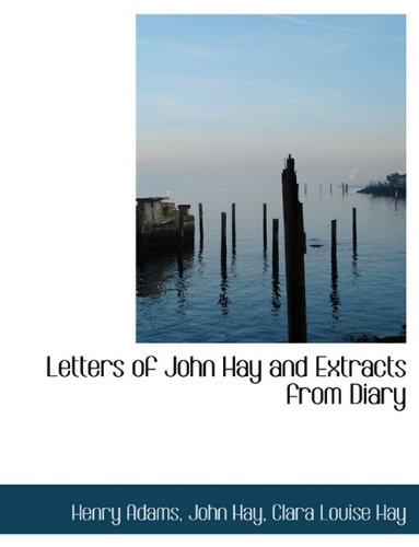 Letters of John Hay and Extracts from Diary by Henry Adams | Goodreads