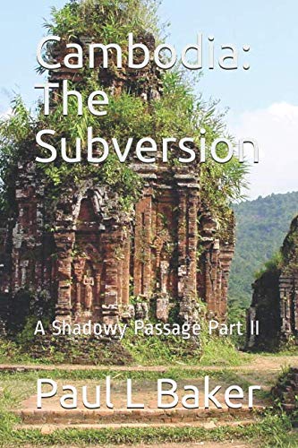 Cambodia: The Subversion (A Shadowy Passage) by Paul L. Baker | Goodreads