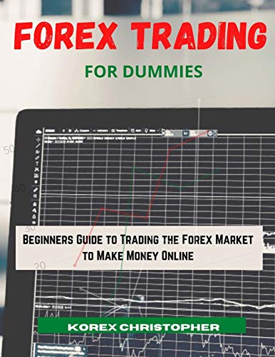 Forex Trading For DUMMIES: Beginners Guide to the Forex Market to Make ...