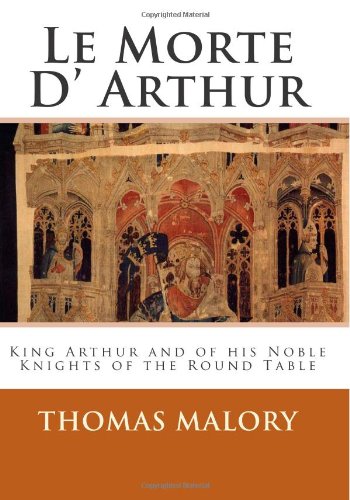 Le Morte D' Arthur: King Arthur and of his Noble Knights of the Round ...