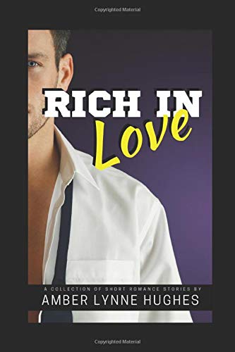 Rich in Love: A Collection of Short Romance Stories by Amber Lynne ...
