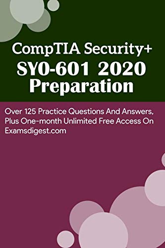 CompTIA Security+ SY0-601 2020 Preparation: Over 125 Practice Questions ...