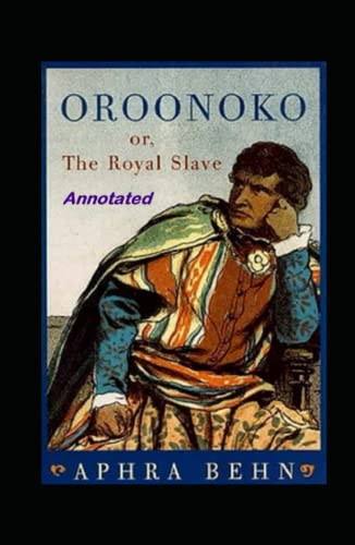 Oroonoko or the royal slave Annotated by Aphra Behn | Goodreads