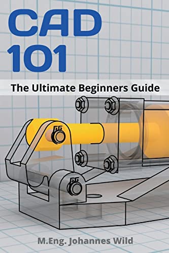 CAD 101: The Ultimate Beginners Guide by M Eng Johannes Wild | Goodreads