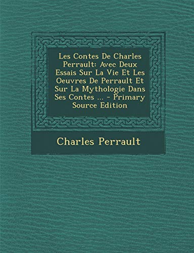 Les Contes de Charles Perrault: Avec Deux Essais Sur La Vie Et Les ...