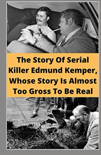 The Story of Serial Killer Edmund Kemper: Whose Story Is Almost Too ...