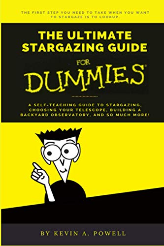 The Ultimate Star Gazing Guide for Dummies: A Self-Teaching Guide to Stargazing, Choosing Your ...