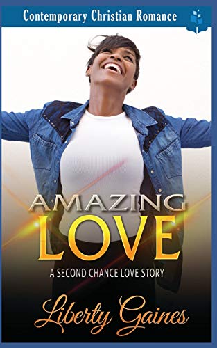 Amazing Love: A Second Chance Love Story by Liberty Gaines | Goodreads