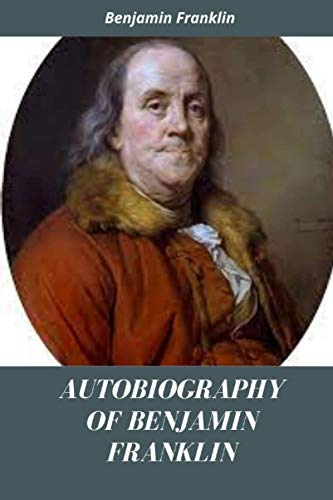 Autobiography of Benjamin Franklin by Benjamin Franklin Annotated ...
