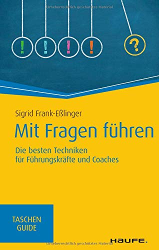 Mit Fragen führen: Die besten Techniken für Führungskräfte und Coaches ...