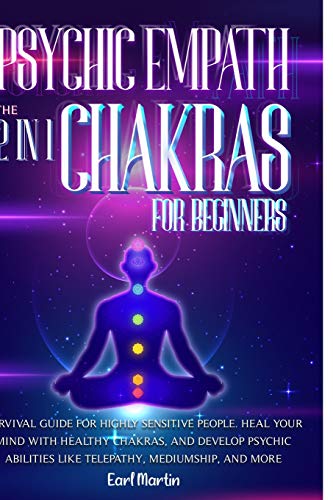 Psychic Empath & Chakras For Beginners: The 2 in 1 Survival Guide For Highly Sensitive People ...