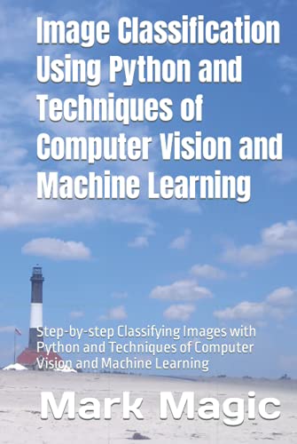 Image Classification Using Python and Techniques of Computer Vision and Machine Learning: Step ...
