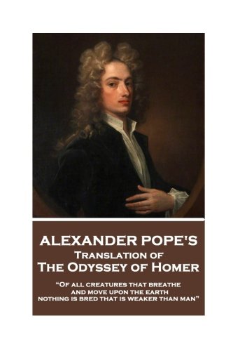 The Odyssey of Homer translated by Alexander Pope: “Of all creatures ...