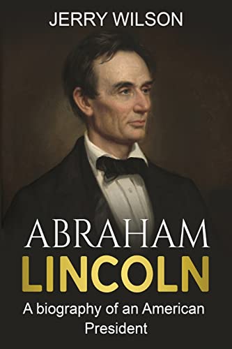 Abraham Lincoln: A biography of an American President by Anthony Moss ...