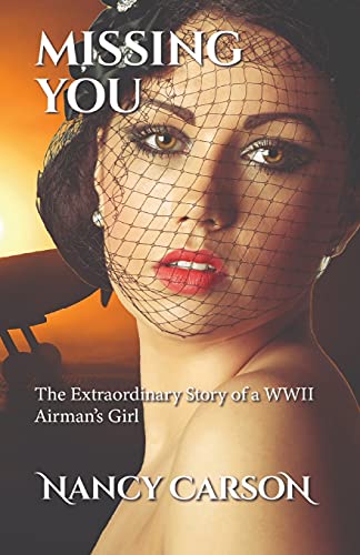 Missing You: The Extraordinary Story of a WWII Airman's Girl by Nancy ...