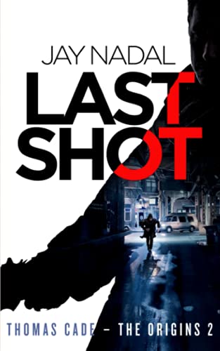 Last Shot: Thomas Cade - The Origins 2 by Jay Nadal | Goodreads