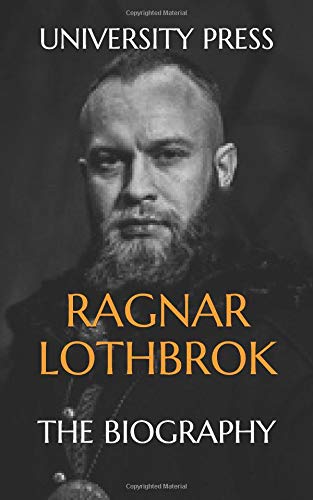 Ragnar Lothbrok: The Biography by University Press | Goodreads