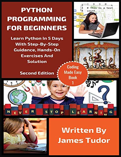 Python Programming For Beginners Learn Python In 5 Days With Step By Step Guidance Hands On