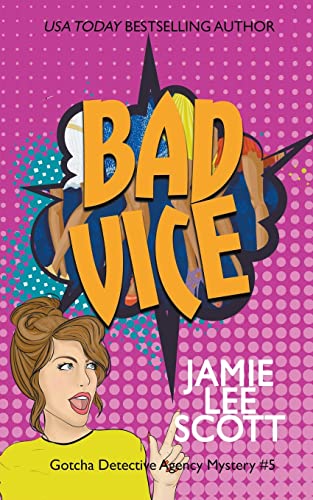 Bad Vice (Gotcha Detective Agency Mystery) by Jamie Lee Scott | Goodreads
