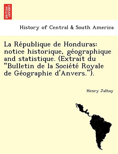 La République de Honduras: notice historique, géographique and ...