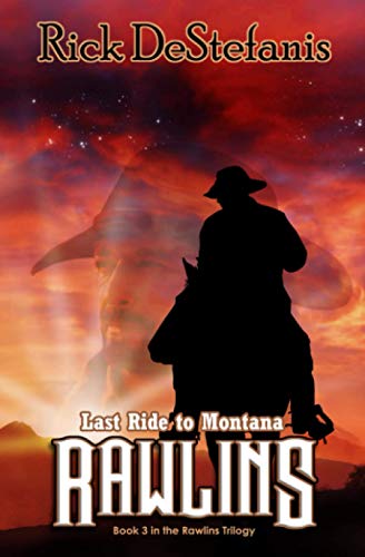 Rawlins, Last Ride to Montana (The Rawlins Saga) by Rick DeStefanis ...
