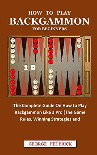 HOW TO PLAY BACKGAMMON FOR BEGINNERS: The Complete Guide On How to Play ...