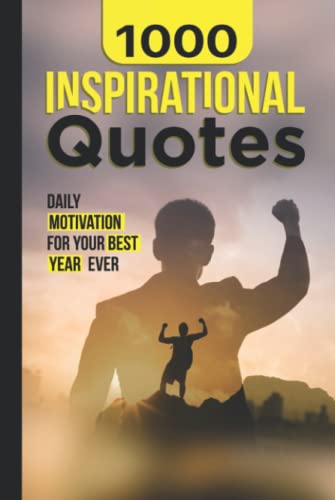 1000 INSPIRATIONAL QUOTES: Daily Motivation For Your Best Year Ever ...